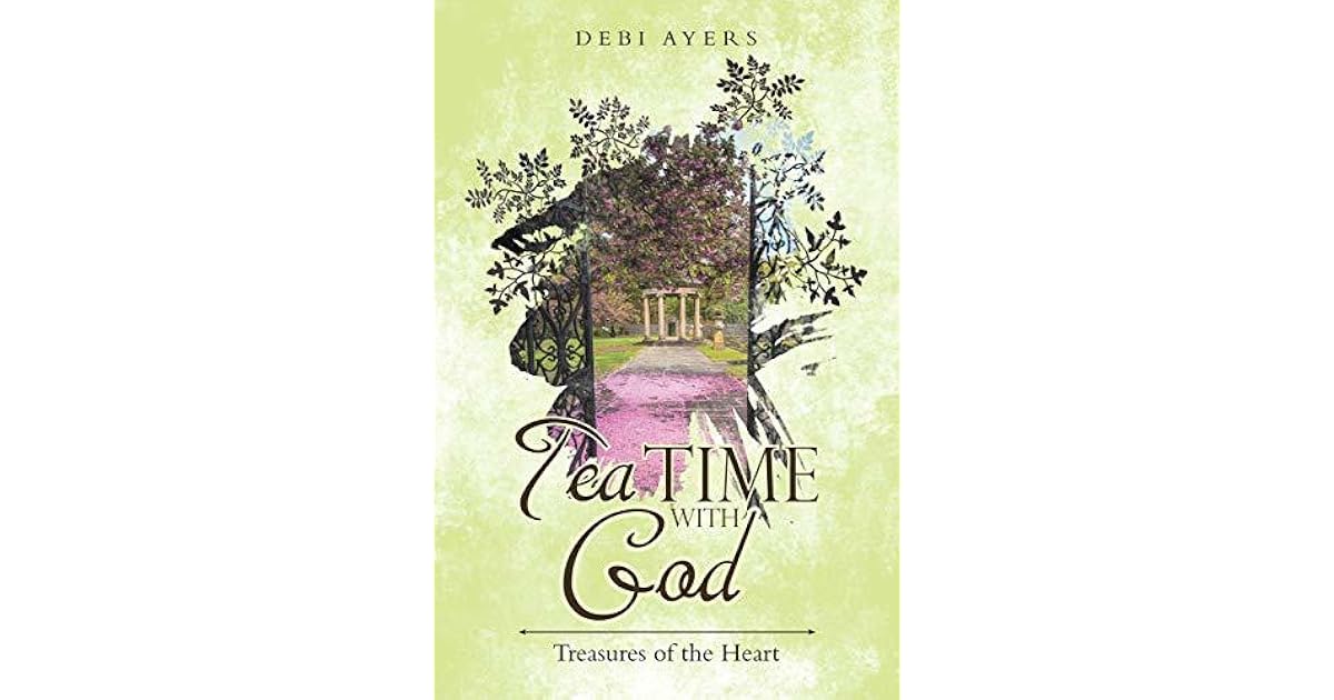 Tea Time with God: Treasures of the Heart by Debi Ayers