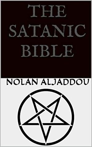 THE SATANIC BIBLE by Nolan Aljaddou