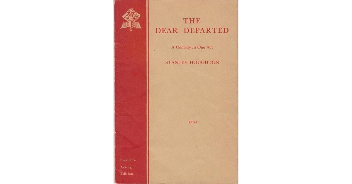 The Dear Departed: A Comedy in One Act by Stanley Houghton