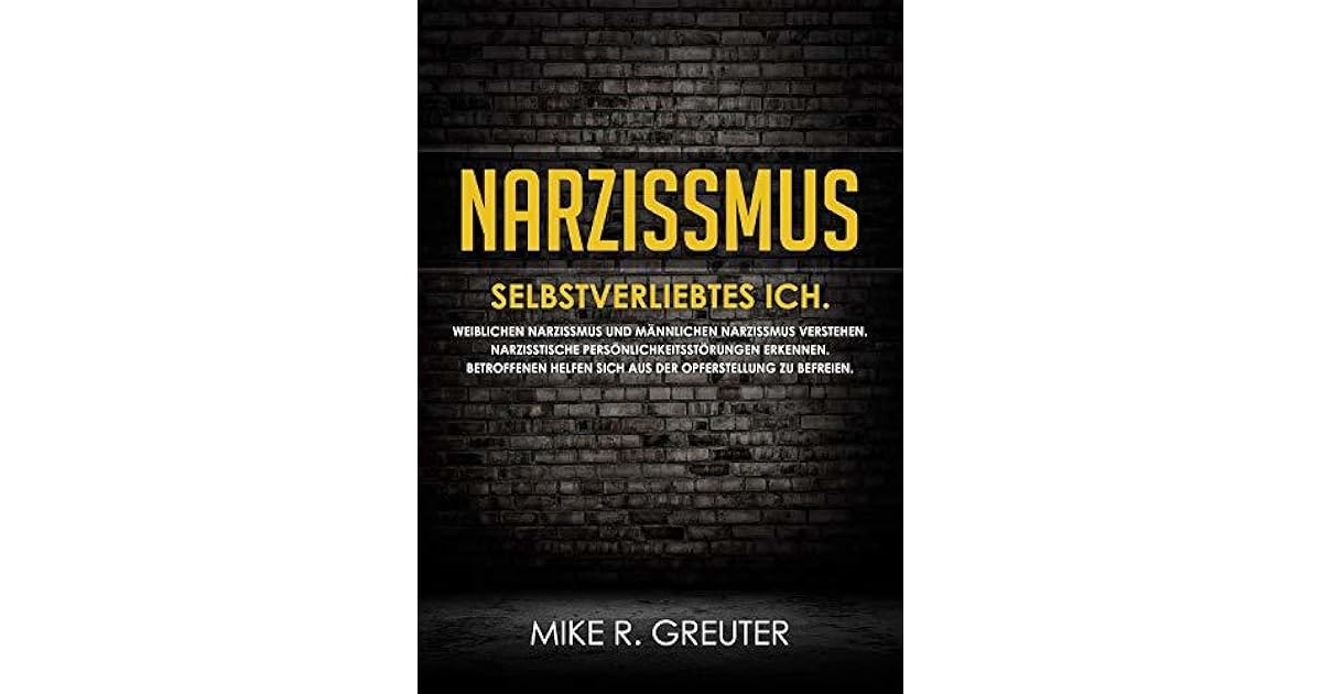 Narzissmus: SELBSTVERLIEBTES ICH. Weiblichen Narzissmus und männlichen ...