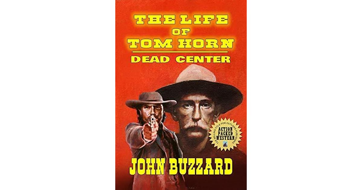 The Life of Tom Horn - Dead Center: Book 2 by John Buzzard