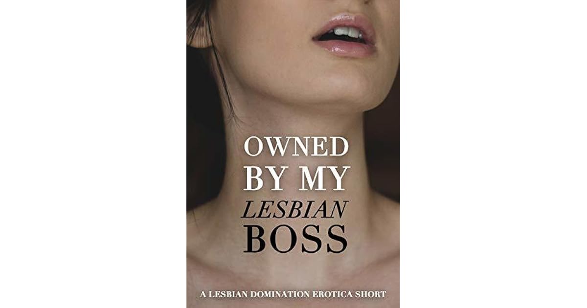 Owned By My Lesbian Boss - [A Lesbian Boss Domination Erotica Short] by ...
