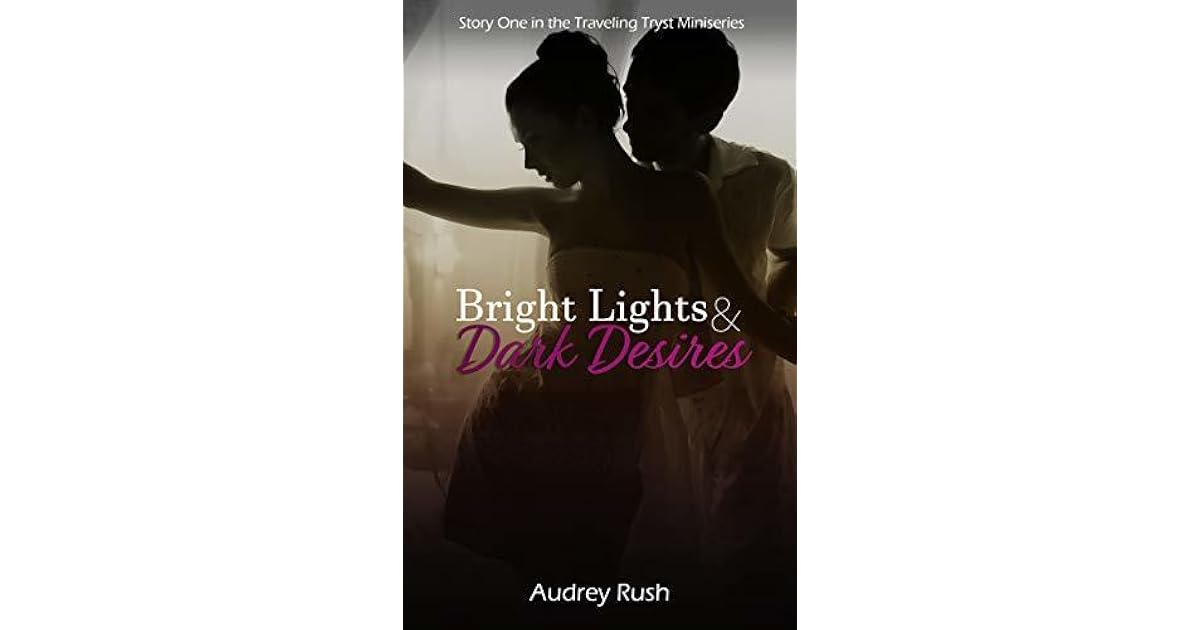 Bright Lights & Dark Desires by Audrey Rush