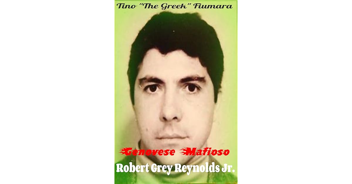 Tino "the Greek" Fiumara Genovese Mafioso by Robert Grey Reynolds Jr.