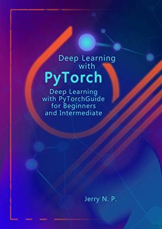 Deep Learning with PyTorch: Guide for Beginners and Intermediate by ...