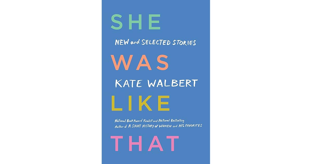 She Was Like That: New and Selected Stories by Kate Walbert