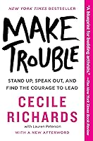 Make Trouble: Standing Up, Speaking Out, and Finding the Courage to ...