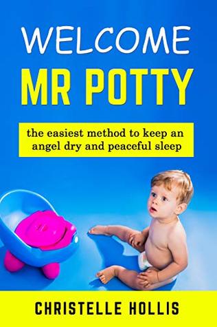 Welcome Mr Potty: The Quickest Method to Keep Your Angel Warm, Dry and ...