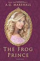 The Frog Prince (Fairy Tale Adventures #2) by A.G. Marshall