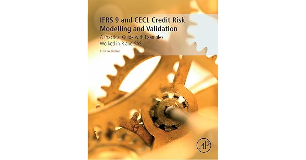 IFRS 9 and CECL Credit Risk Modelling and Validation: A Practical Guide with Examples Worked in ...