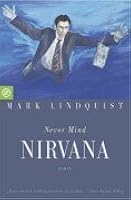 Never Mind Nirvana by Mark Lindquist