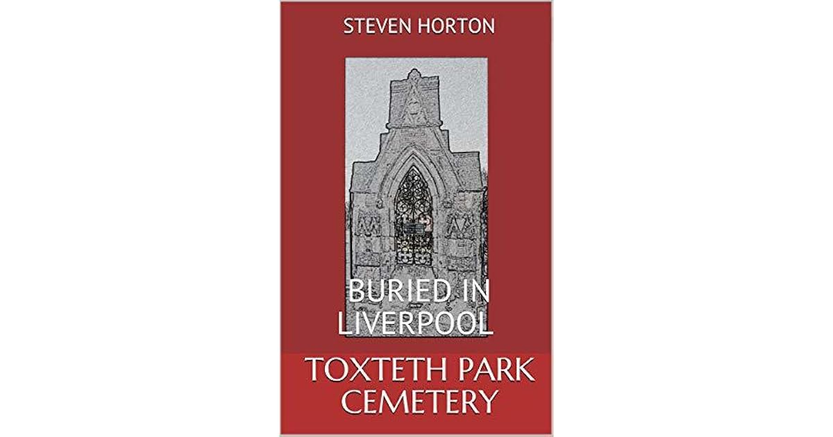 Buried in Liverpool - Toxteth Park Cemetery by Steven Horton