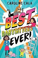 Best Babysitters Ever by Caroline Cala