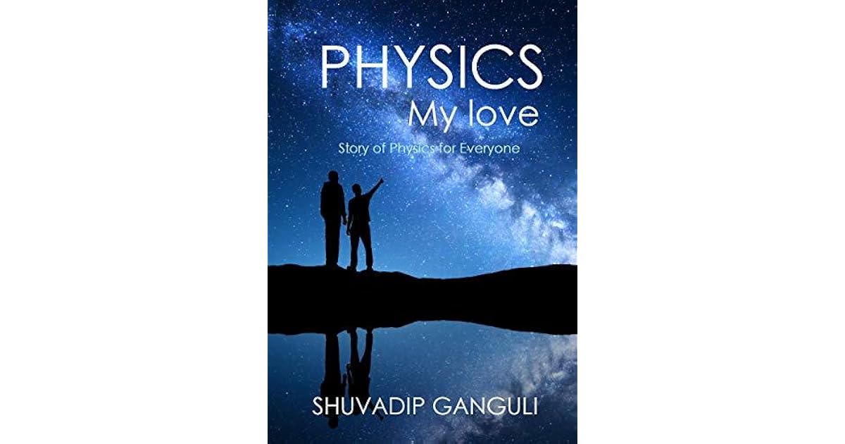 PHYSICS My love: Story of Physics for Everyone by Shuvadip Ganguli