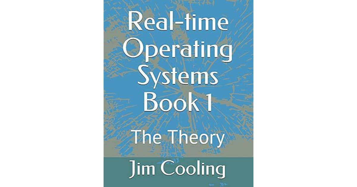 Real-Time Operating Systems Book 1: The Foundations by Jim Cooling