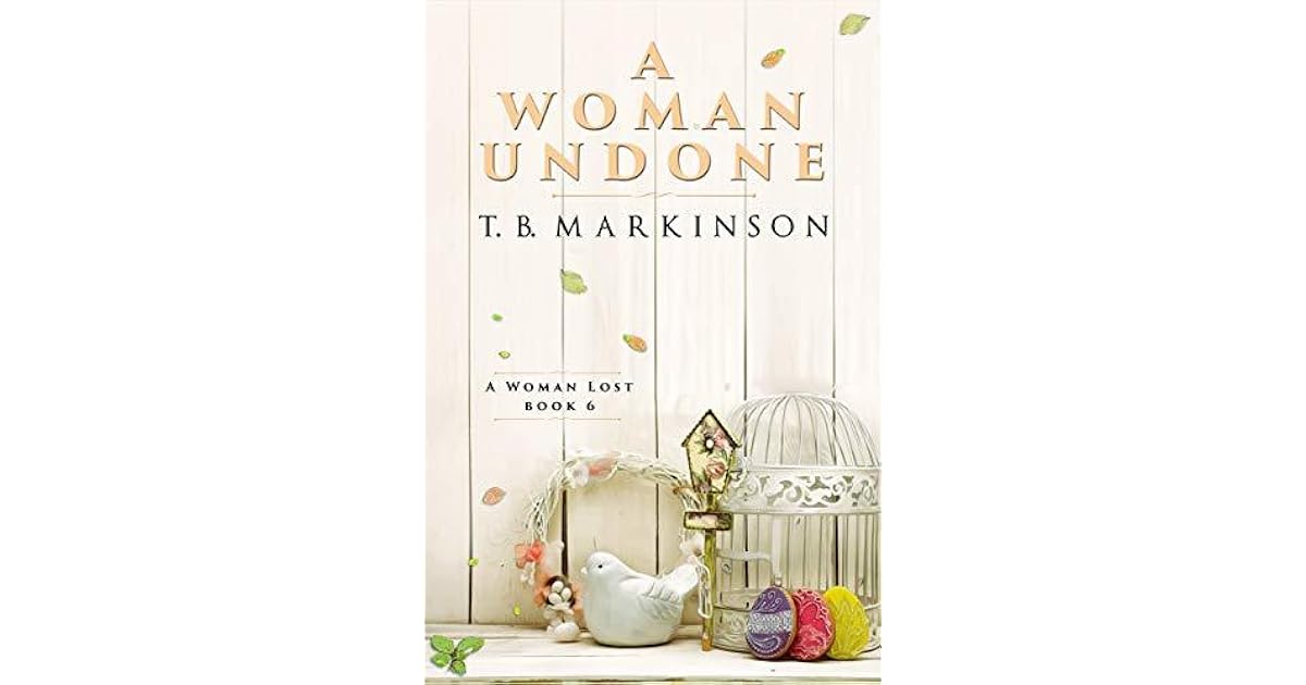 A Woman Undone (A Woman Lost, #6) by T.B. Markinson