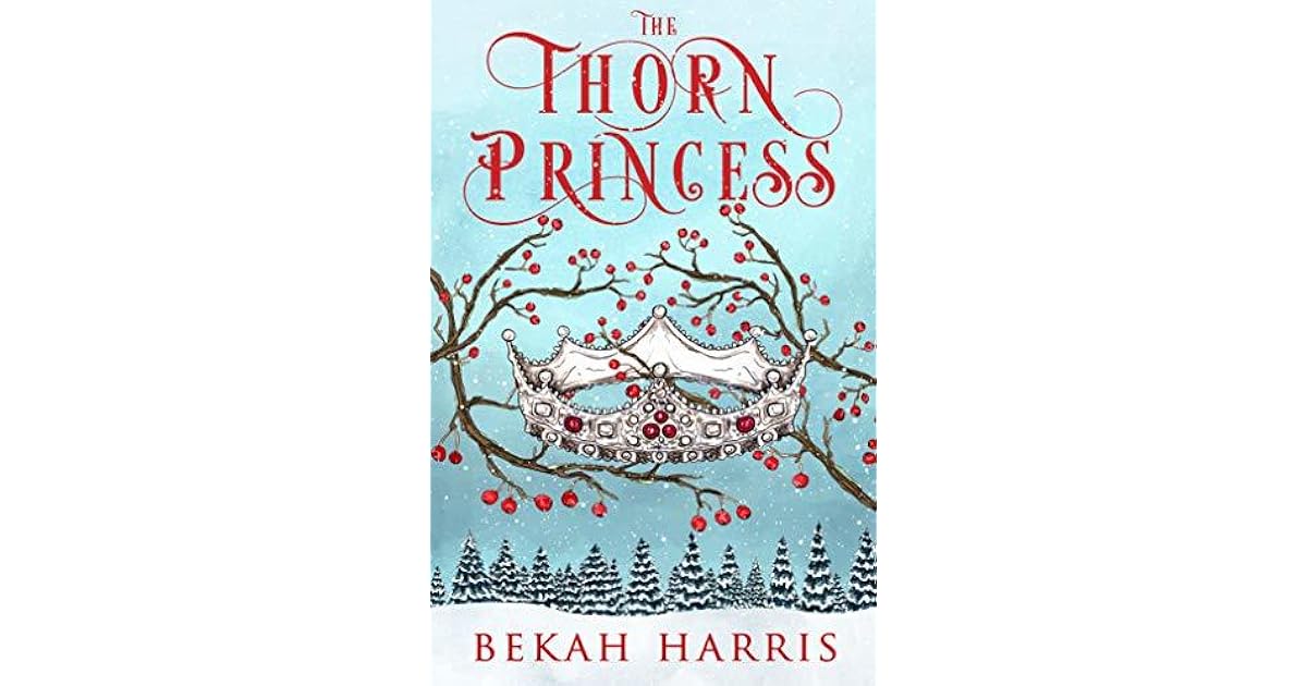 The Thorn Princess (Iron Crown Faerie Tales, #1) by Bekah Harris