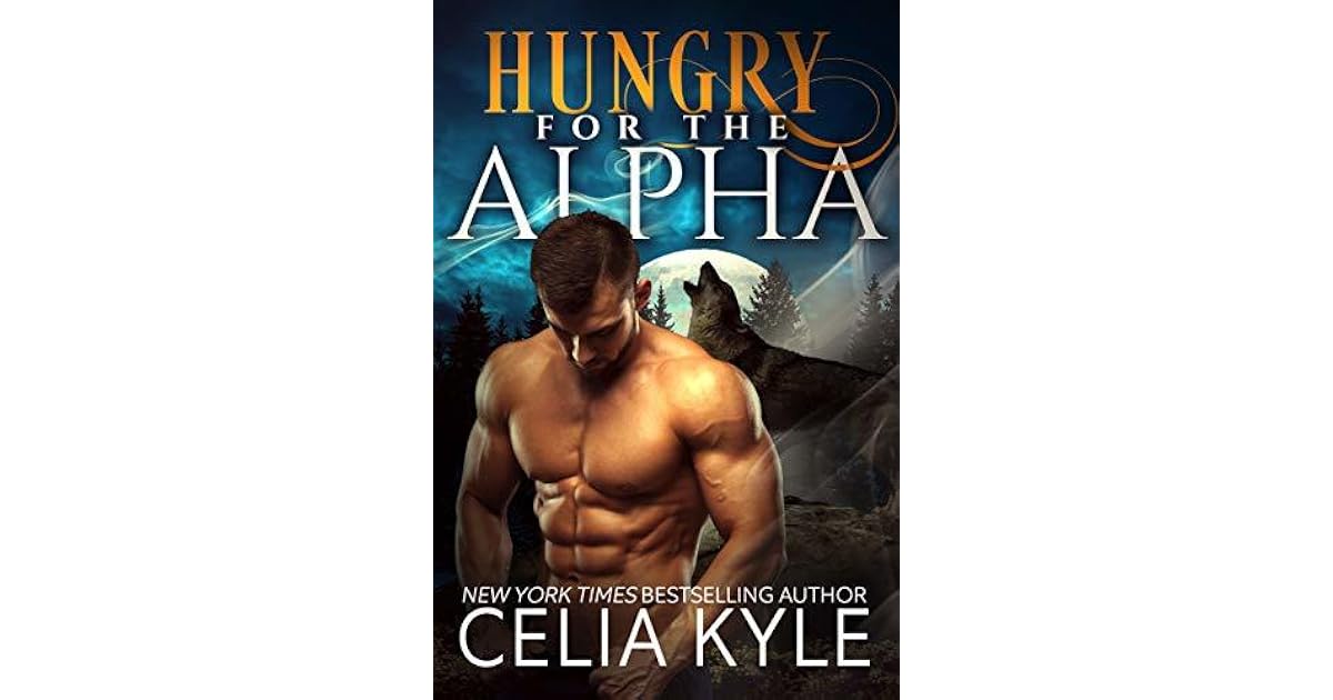 Hungry for the Alpha (Wicked in Wilder, #1) by Celia Kyle