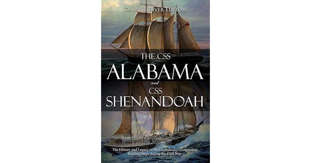 The CSS Alabama and CSS Shenandoah: The History and Legacy of the ...