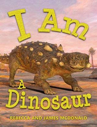 I Am A Dinosaur: A Dinosaur Book for Kids by Rebecca McDonald