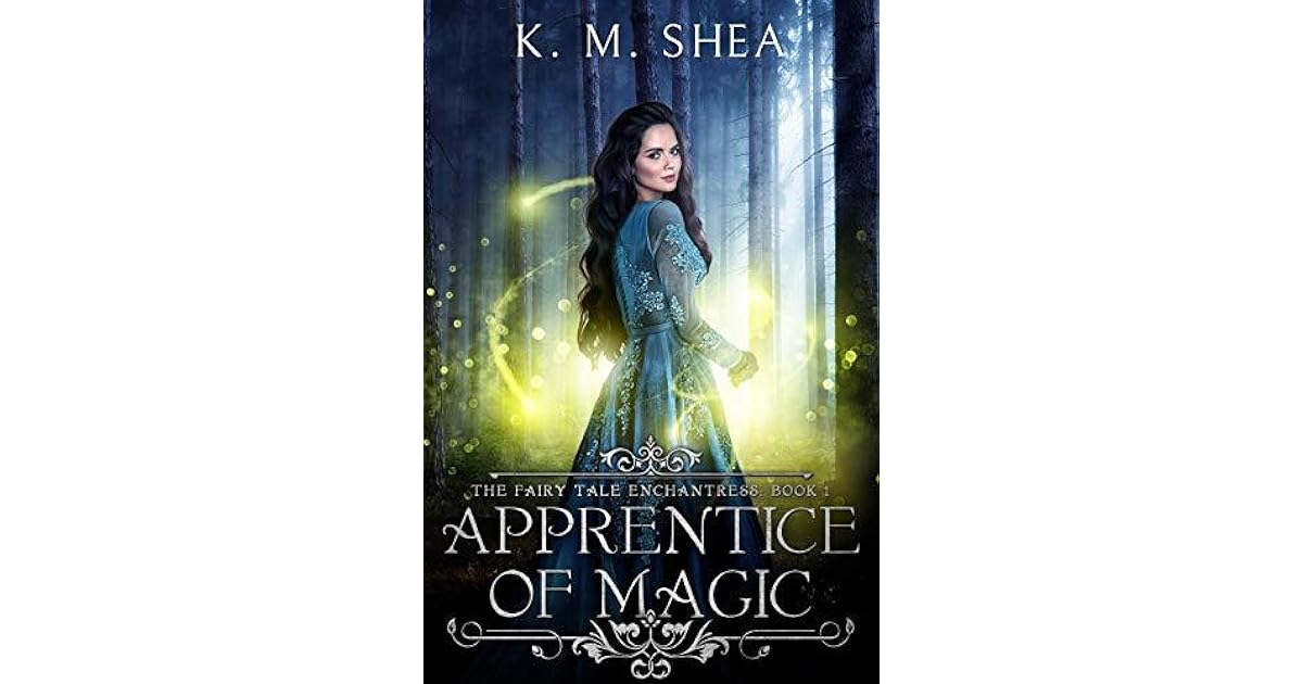 Apprentice of Magic (The Fairy Tale Enchantress, #1) by K.M. Shea
