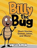 Billy the Bug: Short Stories, Games, Jokes, and More! by Uncle Amon