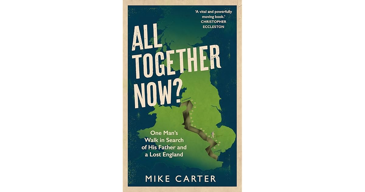 All Together Now?: One Man's Walk in Search of His Father and a Lost ...