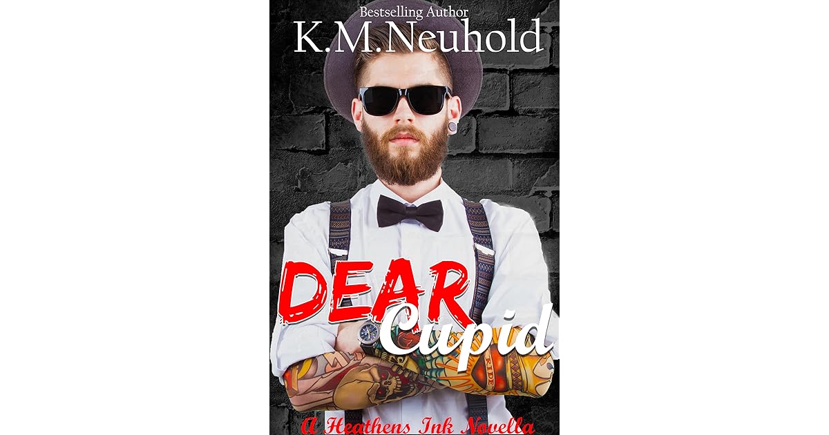 Dear Cupid (Heathens Ink, #6.5) by K.M. Neuhold