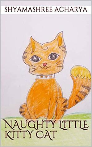 Naughty Little Kitty Cat by Shyamashree Acharya