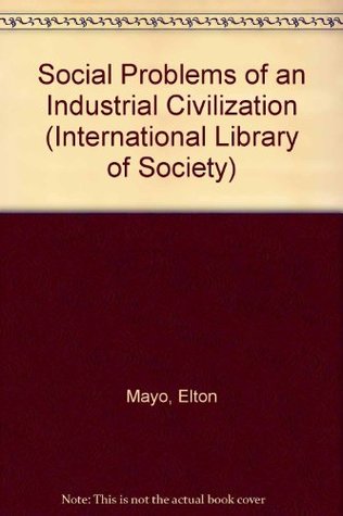 Social Problems of an Industrial Civilization by Elton Mayo