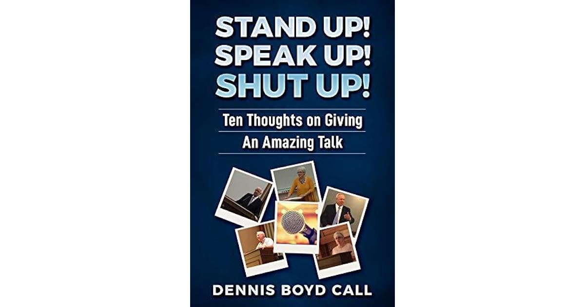 Stand Up! Speak Up! Shut Up!: Ten Thoughts on Giving An Amazing Talk by ...