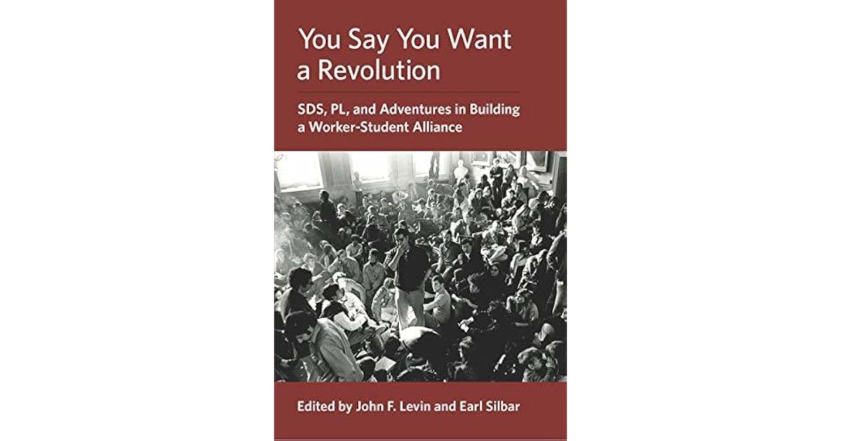 You Say You Want a Revolution: SDS, PL, and Adventures in Building a ...