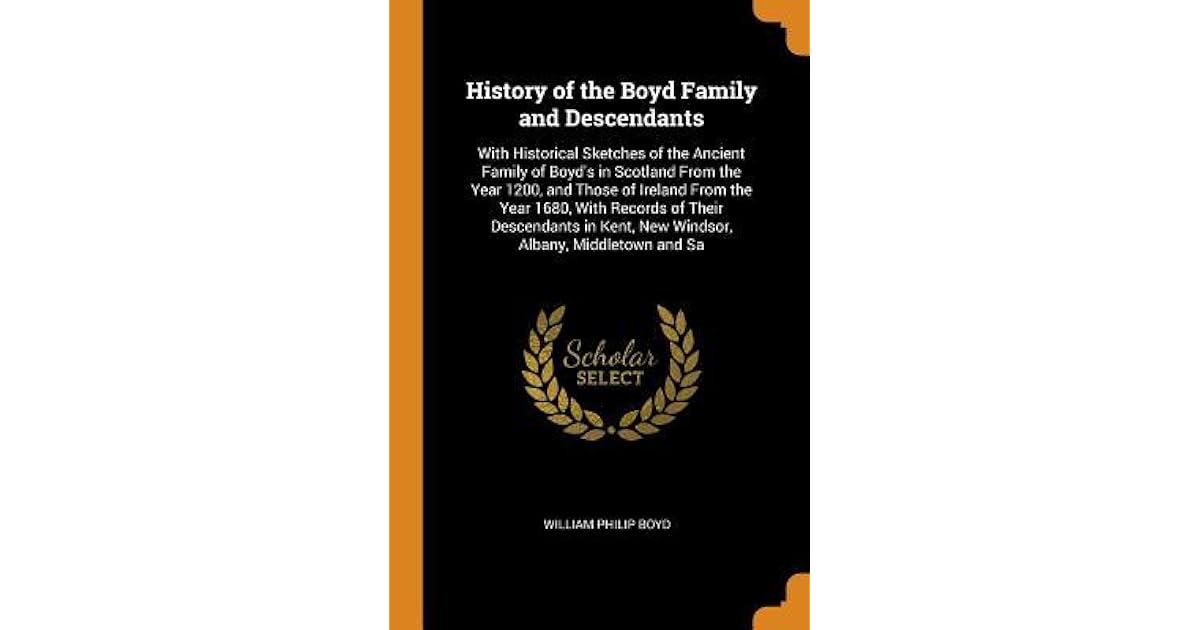 History of the Boyd Family and Descendants: With Historical Sketches of ...