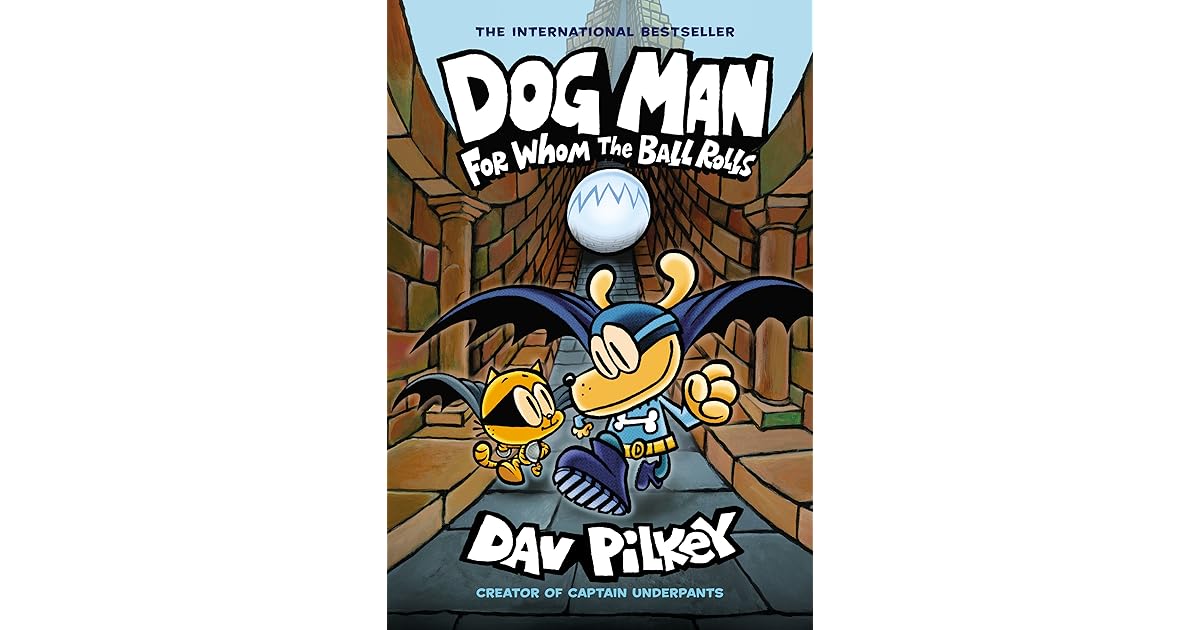 Dog Man: For Whom the Ball Rolls (Dog Man, #7) by Dav Pilkey