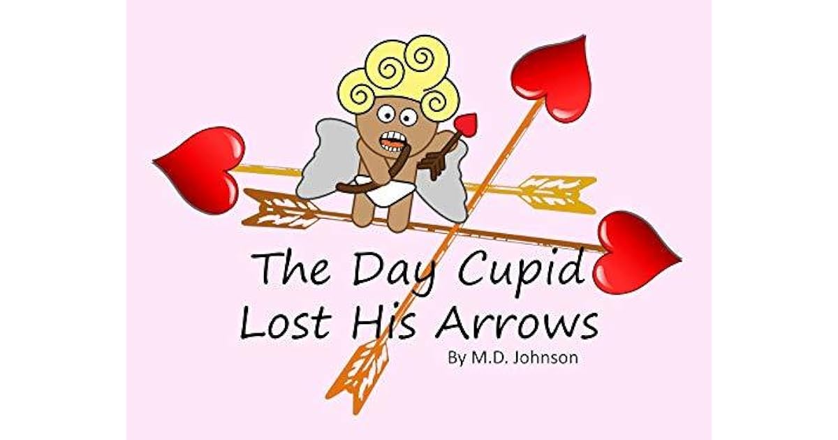 The Day Cupid Lost His Arrows by M.D. Johnson