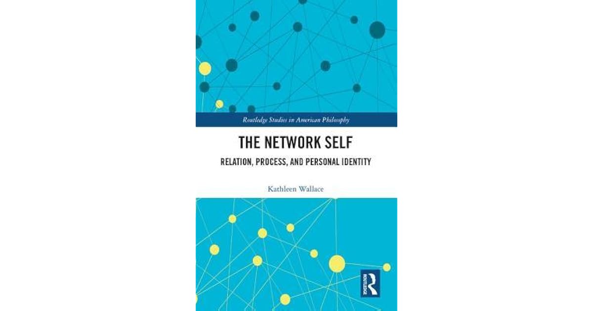 The Network Self: Relation, Process, and Personal Identity by Kathleen ...