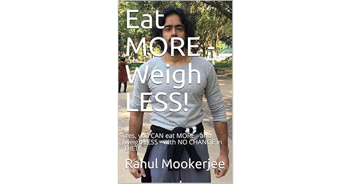 Eat MORE - Weigh LESS!: Yes, you CAN eat MORE - and weigh LESS - with ...