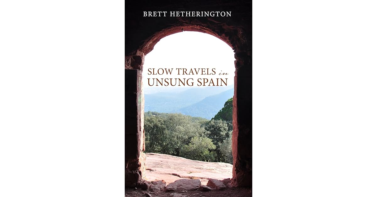 Slow Travels in Unsung Spain by Brett Hetherington