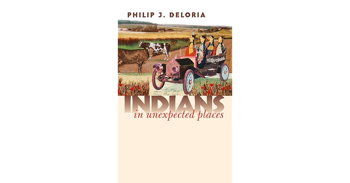 Indians in Unexpected Places by Philip J. Deloria