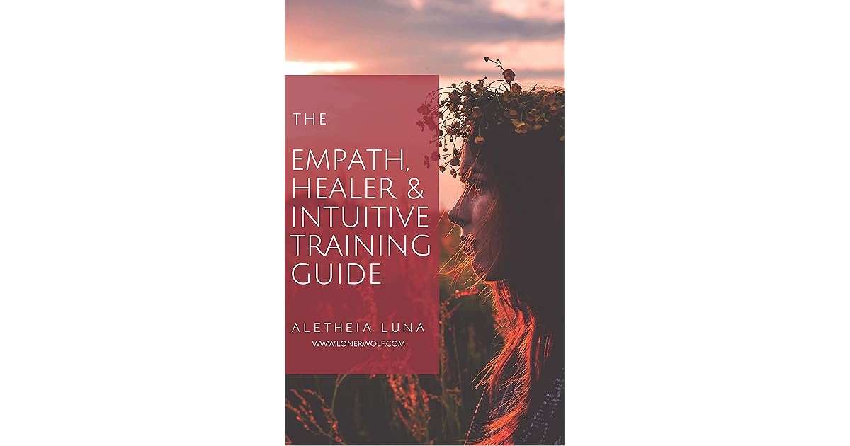 The Empath, Healer & Intuitive Training Guide by Aletheia Luna