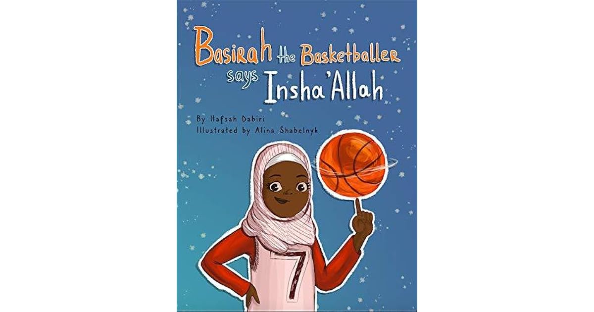 Basirah the Basketballer says Insha'Allah by Hafsah Dabiri