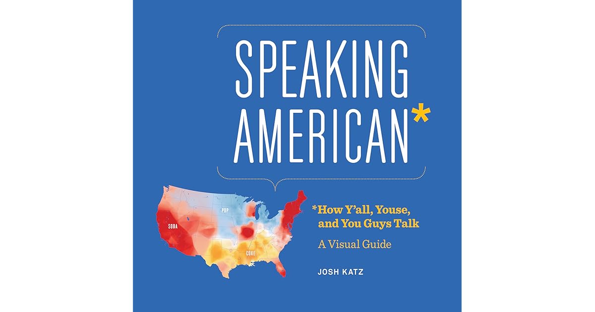 Speaking American: How Y'all, Youse, and You Guys Talk: A Visual Guide ...