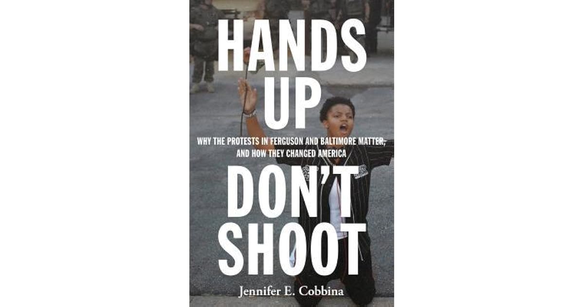 Hands Up, Don't Shoot: Why the Protests in Ferguson and Baltimore ...
