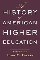 A History of American Higher Education by John R. Thelin