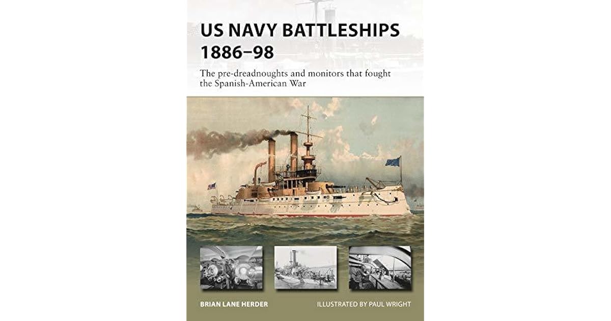 US Navy Battleships 1886–98: The Pre-Dreadnoughts and Monitors That ...