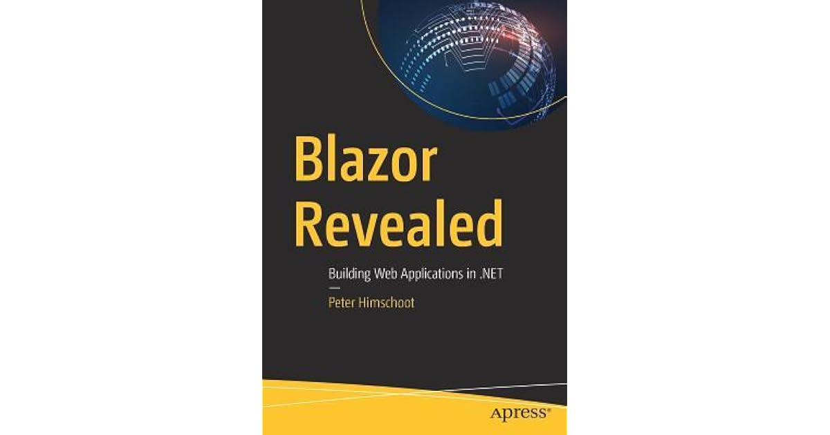 Blazor Revealed: Building Web Applications in .Net by Peter Himschoot
