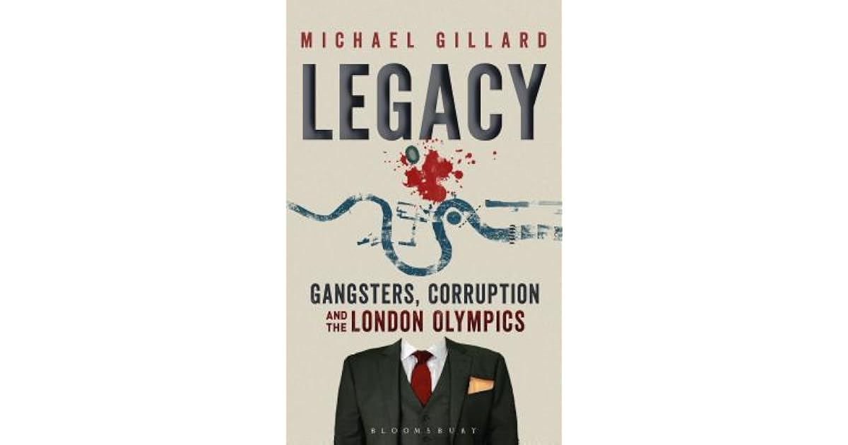 Legacy: Gangsters, Corruption and the London Olympics by Michael Gillard