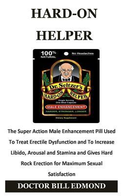 Hard-On Helper: The Super Action Male Enhancement Pill Used to Treat ...