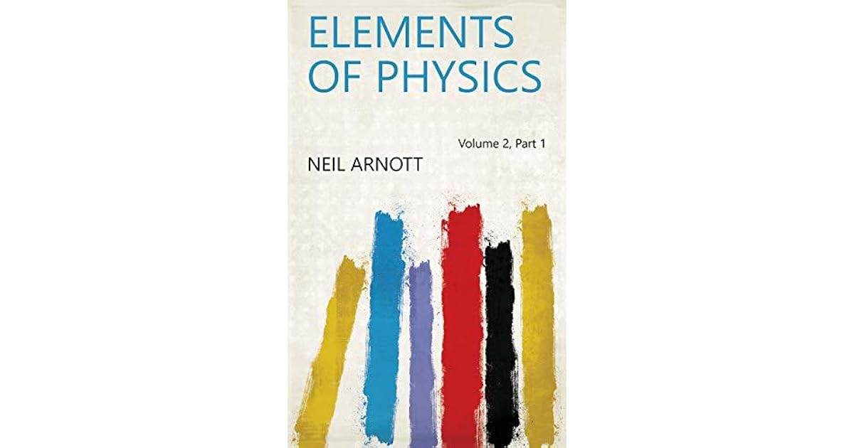 Elements of Physics Volume 2, Part 1 by Neil Arnott