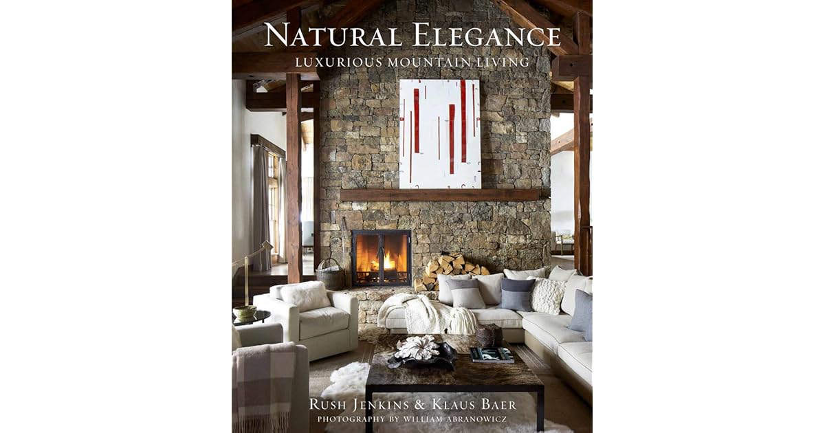 Natural Elegance: Luxurious Mountain Living by Rush Jenkins